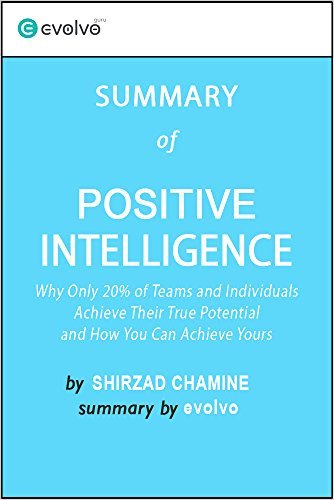 Positive Intelligence: Summary of the Key Ideas - Original Book by ...