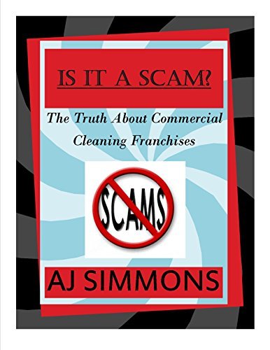 IS IT A SCAM?: The Truth About Commercial Cleaning Franchises by A.J ...