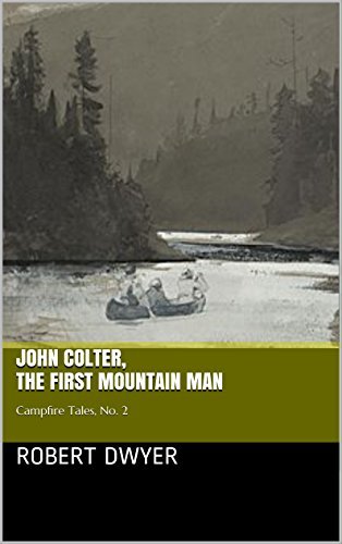 John Colter, the First Mountain Man: Campfire Tales, No. 2 by Robert ...