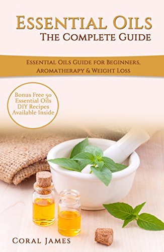 Essential Oils: The Complete Guide (Essential Oils Guide, Essential ...