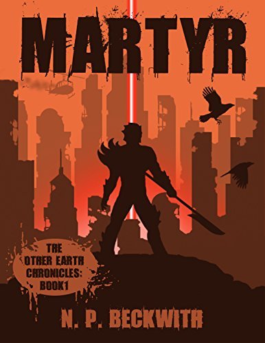 Martyr (The Other Earth Chronicles, #1) by N.P. Beckwith | Goodreads