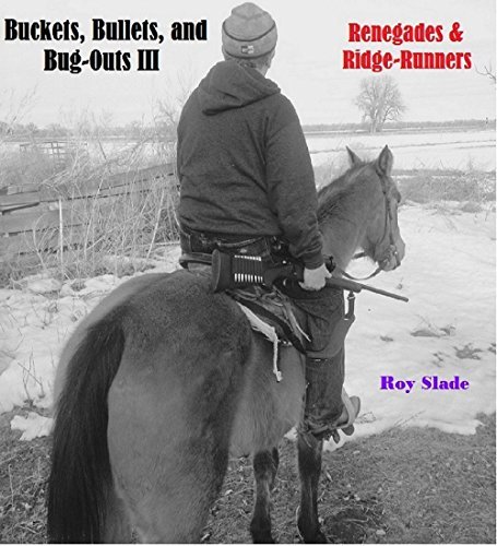 Buckets, Bullets and Bug-Outs III: Renegades and Ridge-Runners by Roy ...
