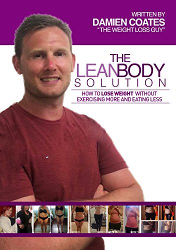 The Lean Body Solution: How To Lose Weight Without Exercising More And ...
