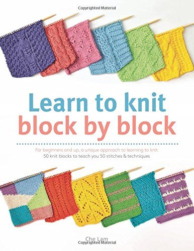 Learn to Knit Block by Block: For Beginners and Up, a Unique Approach ...