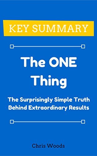[KEY SUMMARY] The ONE Thing: The Surprisingly Simple Truth Behind ...