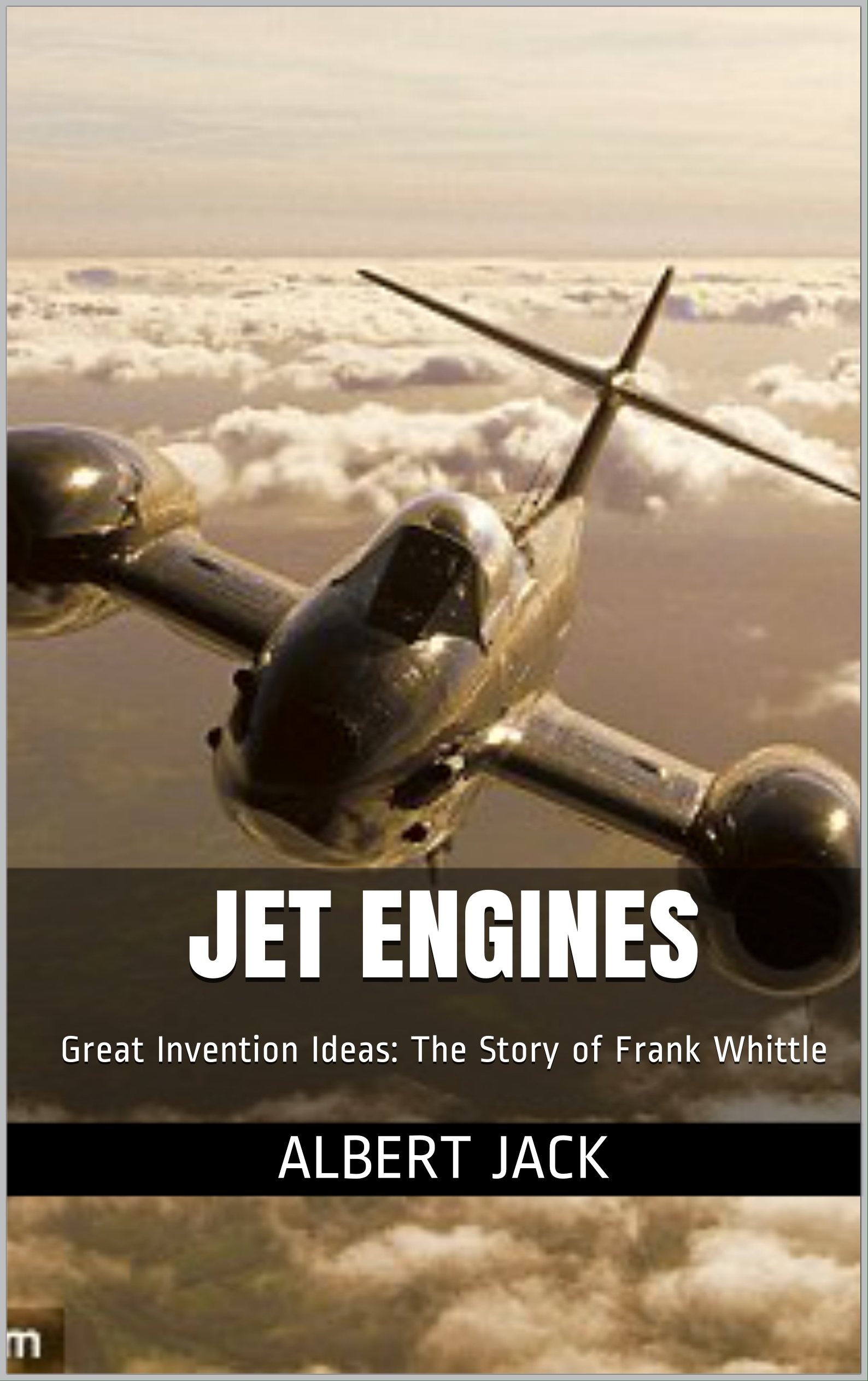 Jet Engines: Great Invention Ideas: The Story of Frank Whittle by ...