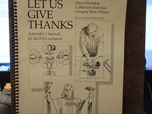 Let Us Give Thanks: A Presider's Manual for the BAS Eucharist by David ...