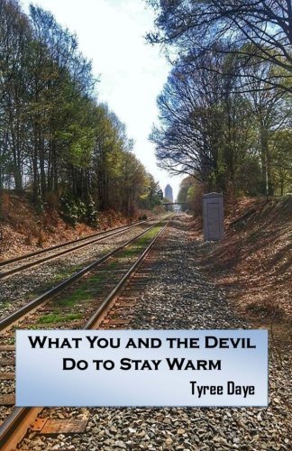 What You and The Devil Do to Stay Warm by Tyree Daye | Goodreads