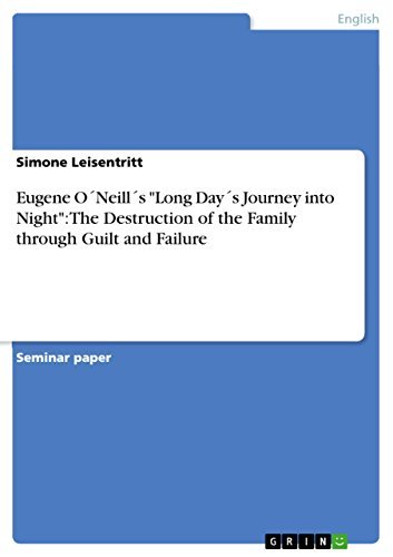 Eugene O´Neill´s "Long Day´s Journey into Night": The Destruction of the Family through Guilt ...