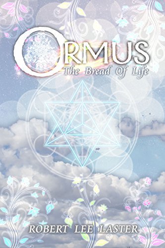 ORMUS: The Bread Of Life by Robert Laster | Goodreads