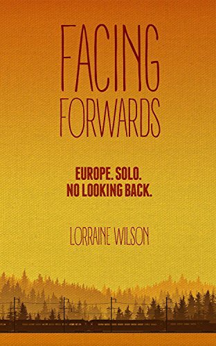 Facing Forwards: Europe. Solo. No Looking Back. by Lorraine Wilson ...