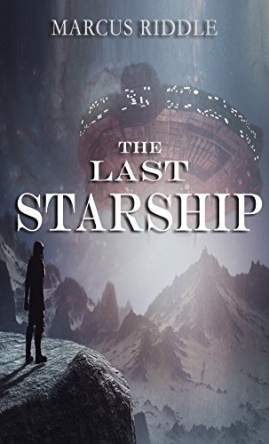 Science Fiction: The Last Starship by Marcus Riddle | Goodreads