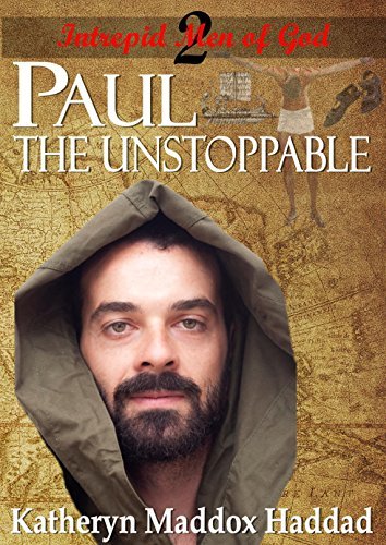 Paul: The Unstoppable by Katheryn Maddox Haddad | Goodreads