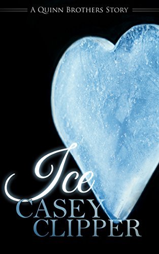 Ice (The Quinn Brothers Story #3) by Casey Clipper | Goodreads