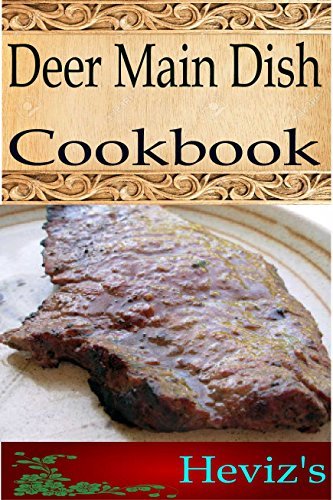 Deer Main Dish 101. Delicious, Nutritious, Low Budget, Mouth Watering ...