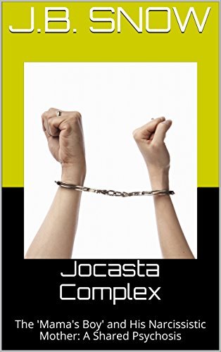 Jocasta Complex: The 'Mama's Boy' and His Narcissistic Mother: A Shared ...