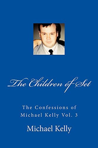 The Children of Set: The Confessions of Michael Kelly Vol. 3 by Michael ...