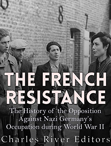 The French Resistance: The History of the Opposition Against Nazi ...