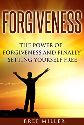 Forgiveness: The Power Of Forgiveness And Finally Setting Yourself Free ...