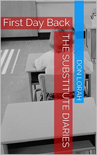 The Substitute Diaries: First Day Back by Don Lorah | Goodreads