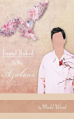 Found Naked in his Azaleas by Maddison Wood | Goodreads