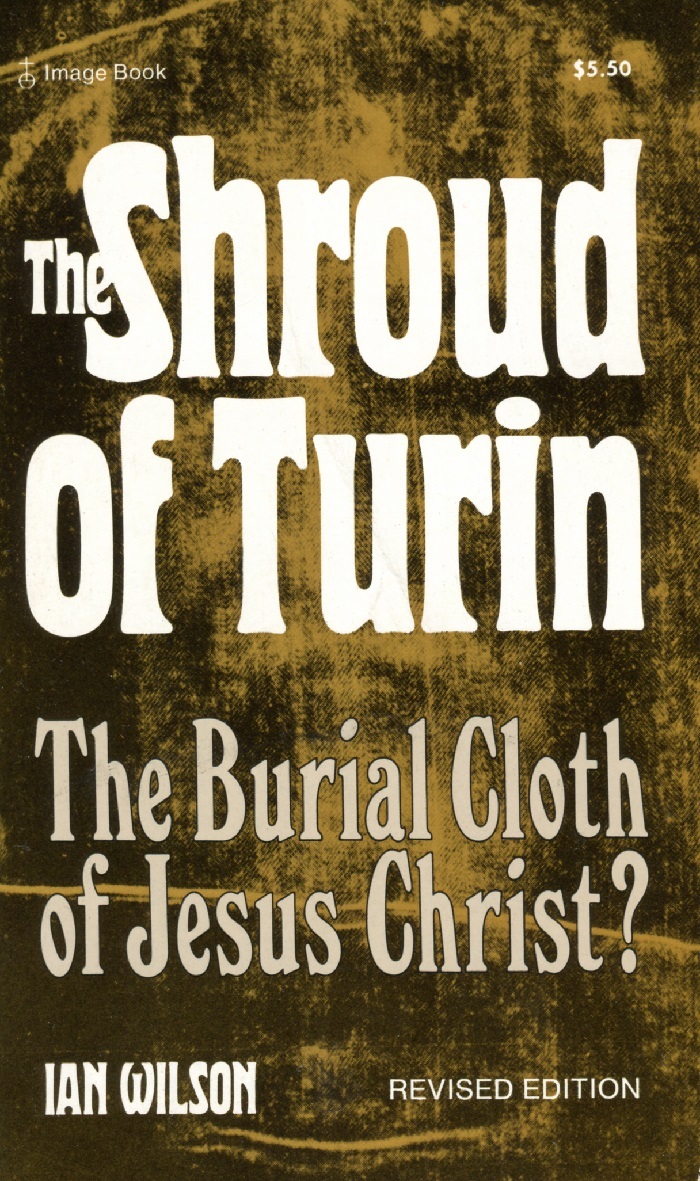 The Shroud of Turin: The Burial Cloth of Jesus Christ? by Ian Wilson ...