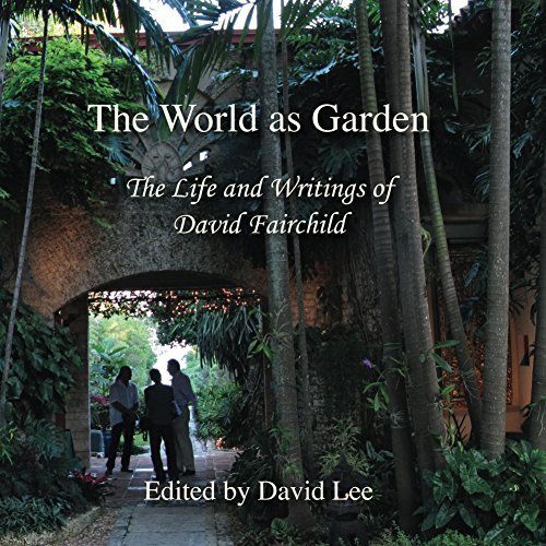 The World as Garden: The Life and Writings of David Fairchild by David ...