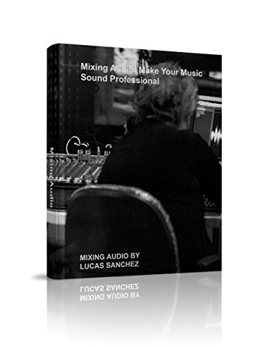 Mixing Audio: How To Make Your Music Sound Professional by Lucas ...