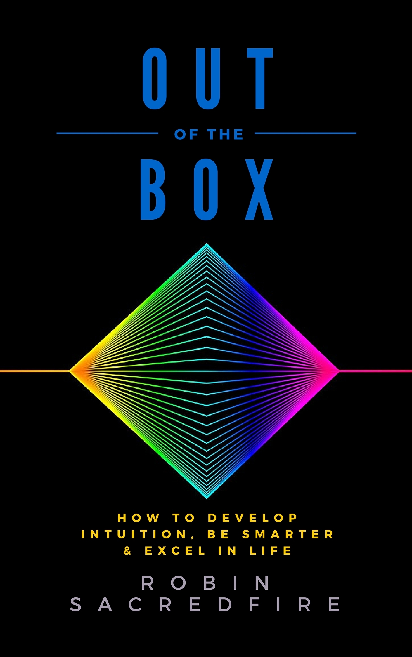 Out of the Box: How to Develop Intuition, Be Smarter and Excel in Life ...