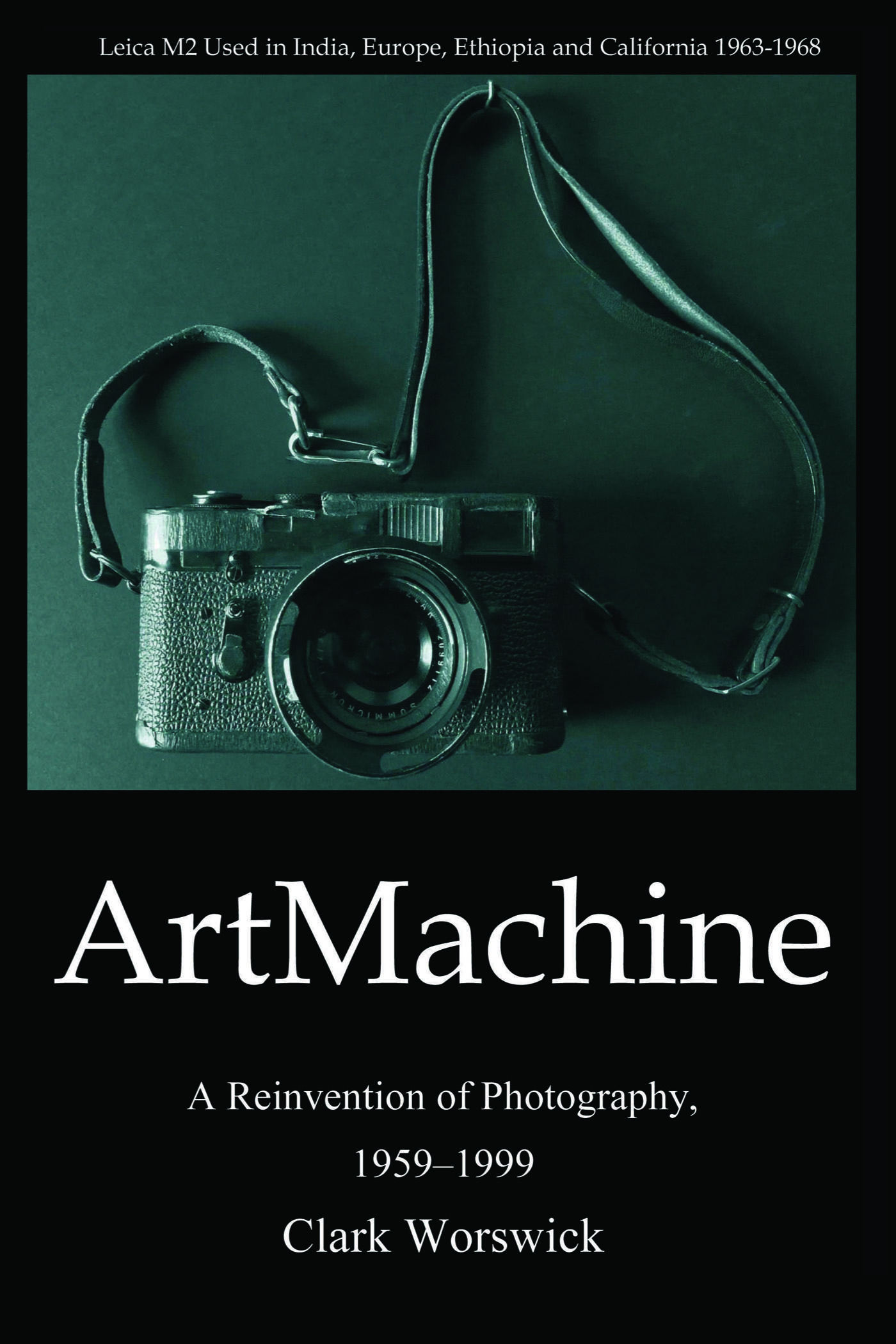 Art Machine: A Reinvention of Photography, 1959-1999 by Clark Worswick ...