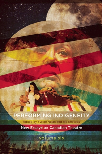 Performing Indigeneity: New Essays on Canadian Theatre by Yvette Nolan ...