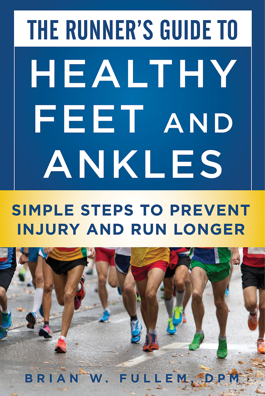 The Runner's Guide to Healthy Feet and Ankles: Simple Steps to Prevent ...
