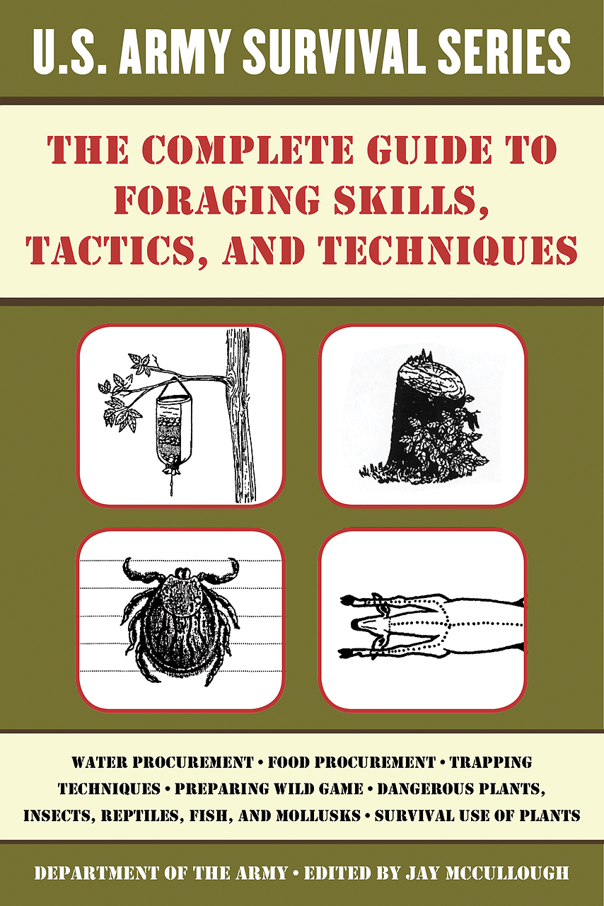 The Complete U.S. Army Survival Guide to Foraging Skills, Tactics, and ...