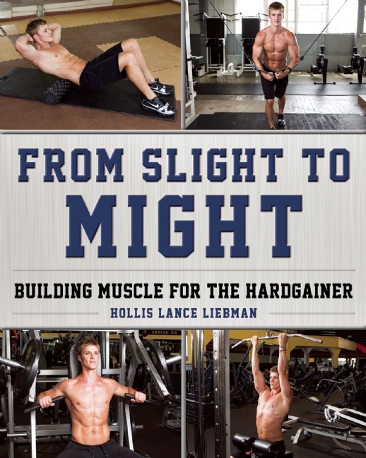 From Slight to Might: Building Muscle for the Hardgainer by Hollis ...