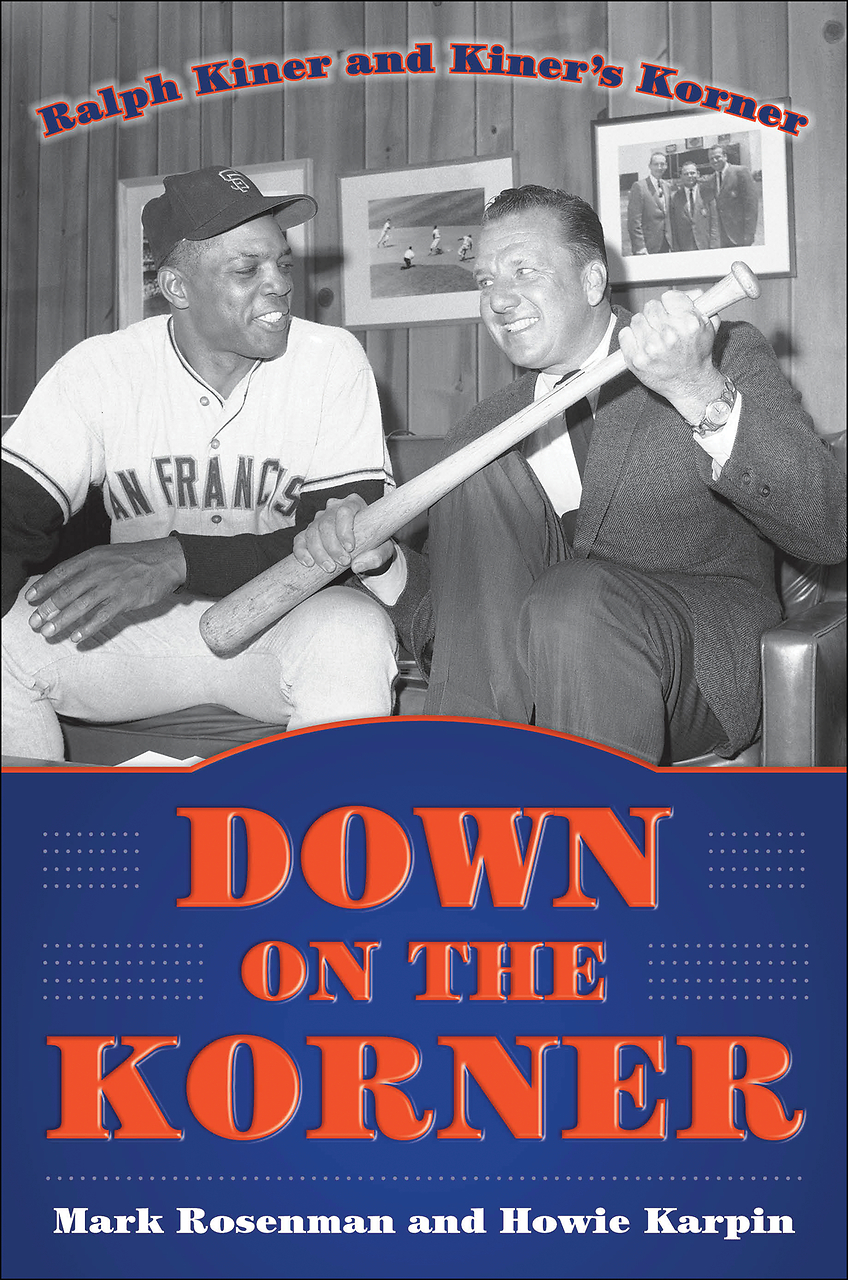 Down on the Korner: Ralph Kiner and Kiner's Korner by Howie Karpin ...