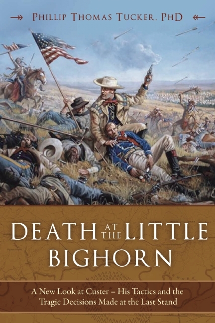 Death at the Little Bighorn: A New Look at Custer, His Tactics, and the ...
