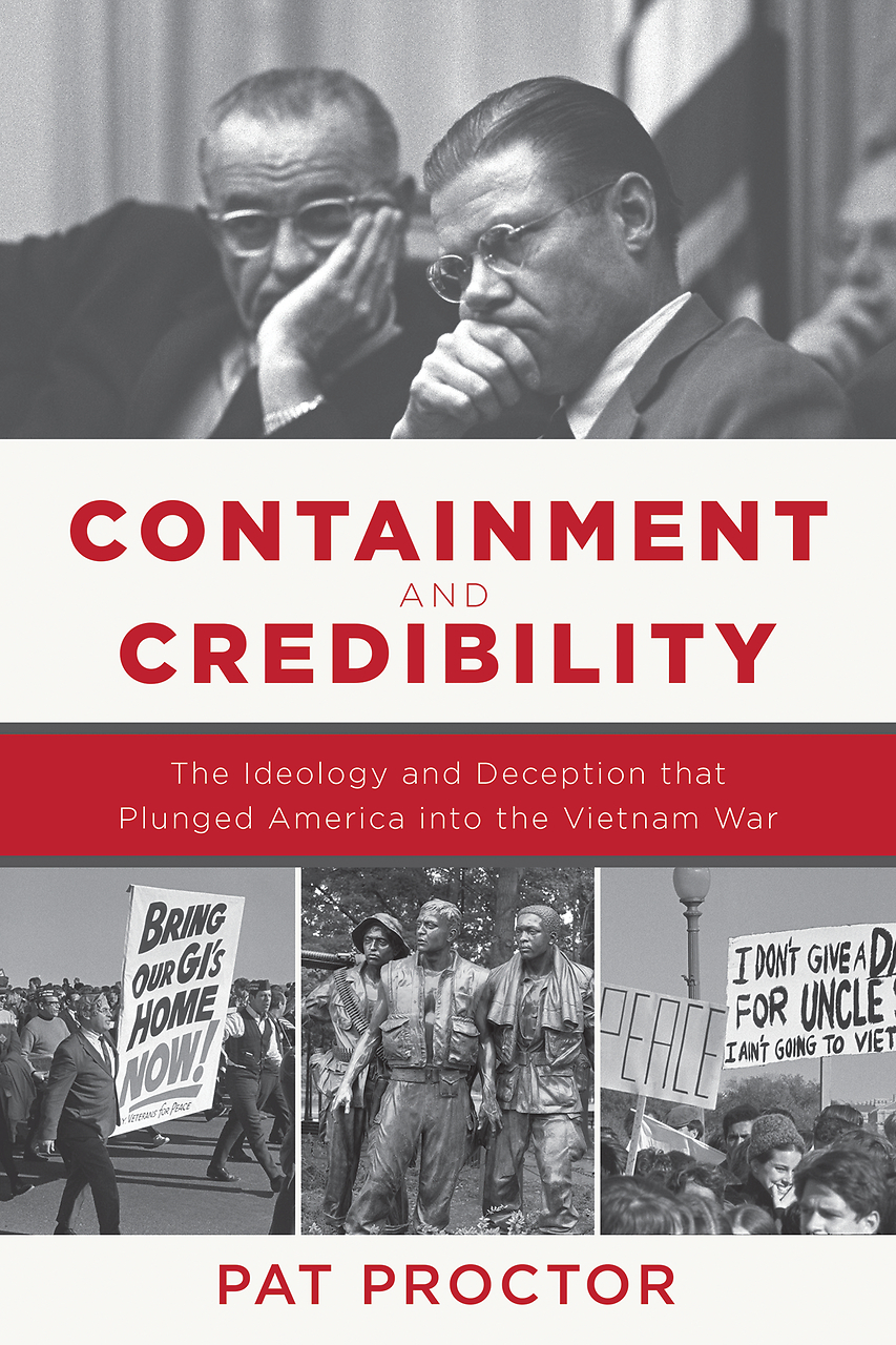 Containment and Credibility: The Ideology and Deception That Plunged ...