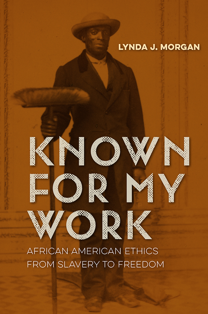 Known for My Work: African American Ethics from Slavery to Freedom by ...
