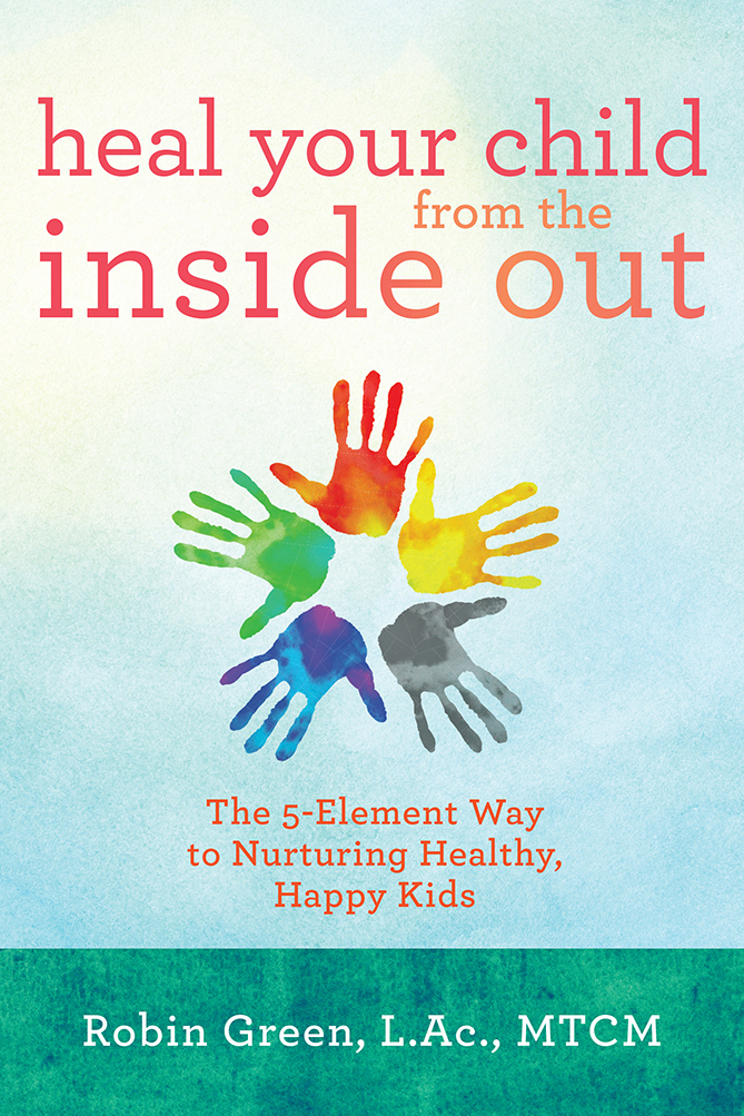Heal Your Child From The Inside Out The 5 Element Way To Nurturing