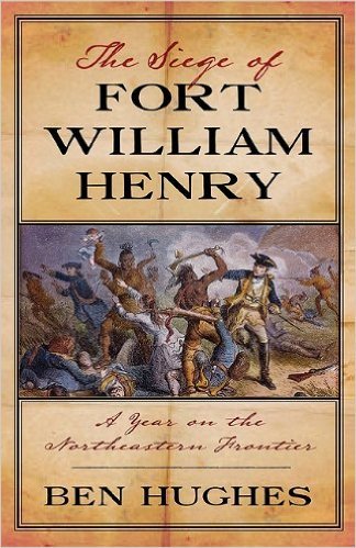 The Siege of Fort William Henry: A Year on the Northeastern Frontier by ...