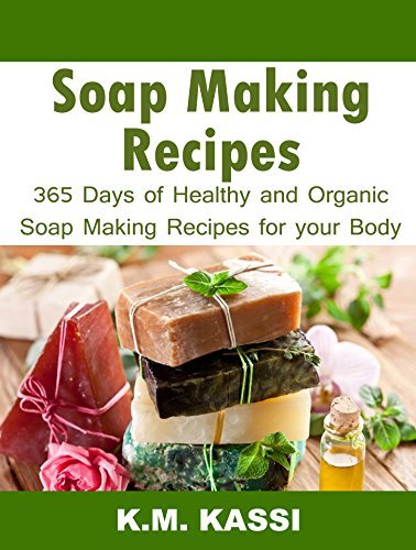 Soap Making Recipes: 365 Days of Healthy and Organic Soap Making ...