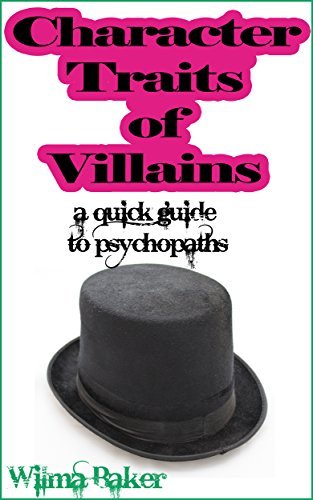 Character Traits of Villains: The Guide to Psychopaths by Wilma Baker ...