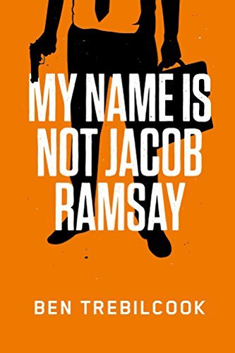 My Name Is Not Jacob Ramsay by Ben Trebilcook | Goodreads