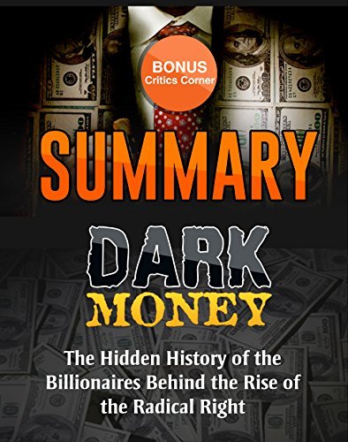 Summary: Dark Money: The Hidden History of the Billionaires Behind the ...