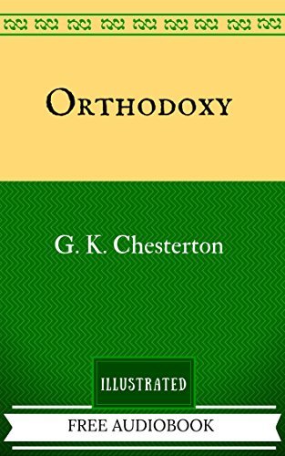 Orthodoxy: Illustrated by G.K. Chesterton | Goodreads