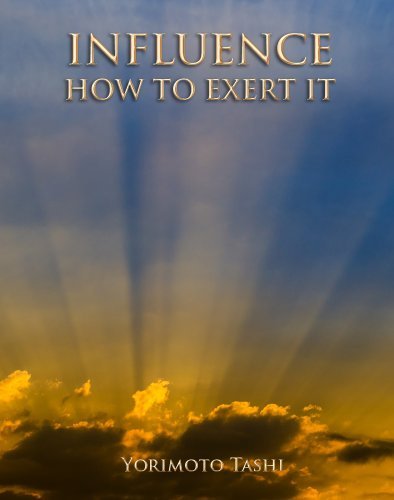 INFLUENCE – HOW TO EXERT IT by Yorimoto Tashi | Goodreads