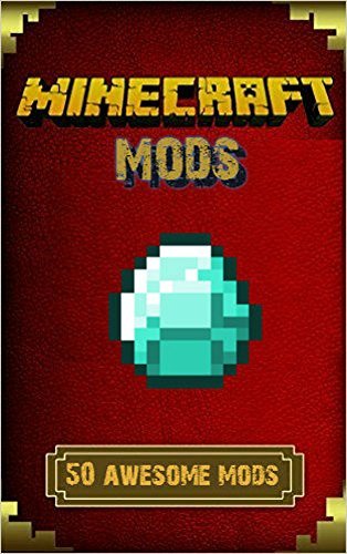 Minecraft Mods; The Amazing 50 Minecraft Mods by Karl Weathers | Goodreads