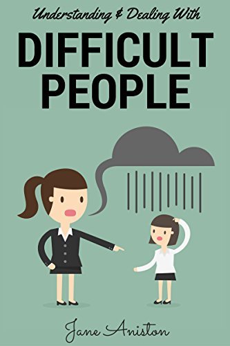 Difficult People: Understanding & Dealing With Difficult People ...