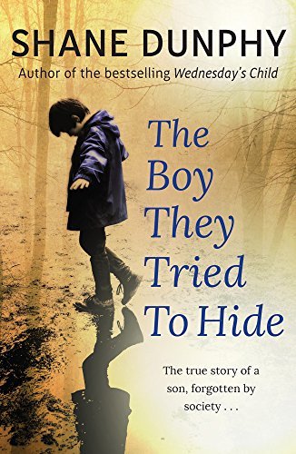 The Boy They Tried to Hide: The true story of a son, forgotten by ...