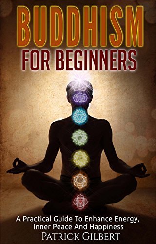 Buddhism: Buddhism For Beginners - A Practical Guide To Enhance Energy, Inner Peace And ...